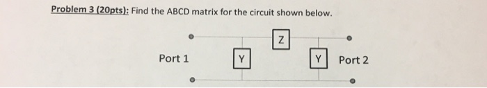 Solved Find the ABCD matrix for the circuit shown below. | Chegg.com