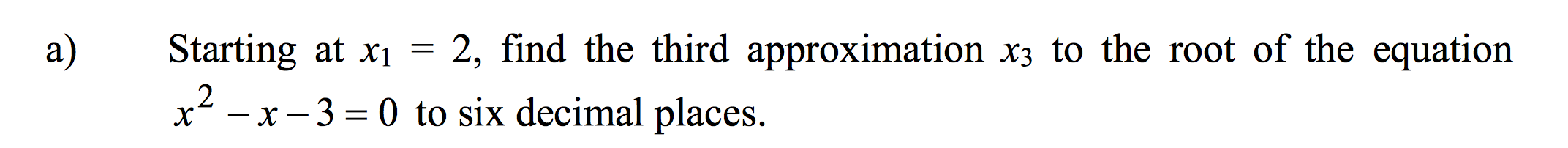 Solved a) Starting at x1 2, find the third approximation x3 | Chegg.com