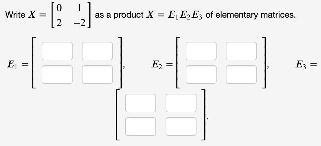 Solved Write X=[021−2] as a product X=E1E2E3 of elementary | Chegg.com
