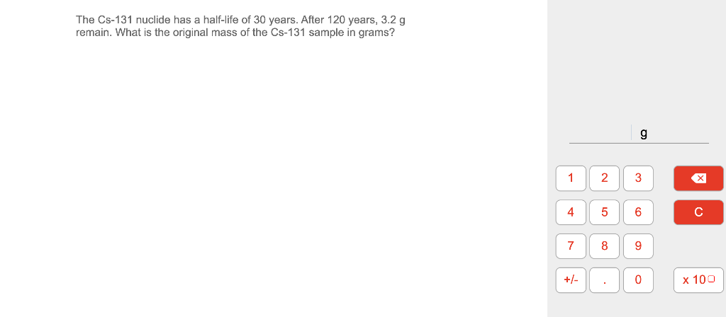 Solved The Cs-131 nuclide has a half-life of 30 years. After | Chegg.com
