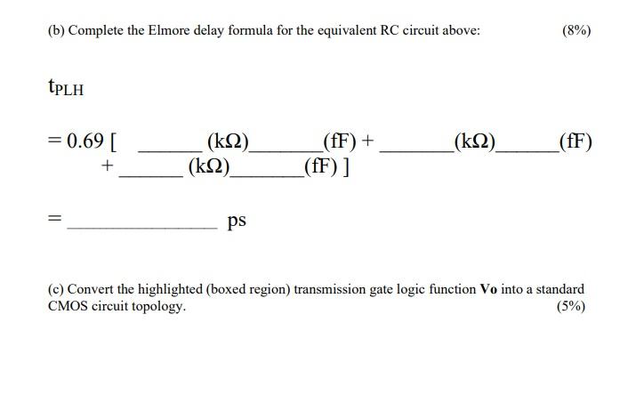 Solved (b) Complete the Elmore delay formula for the | Chegg.com