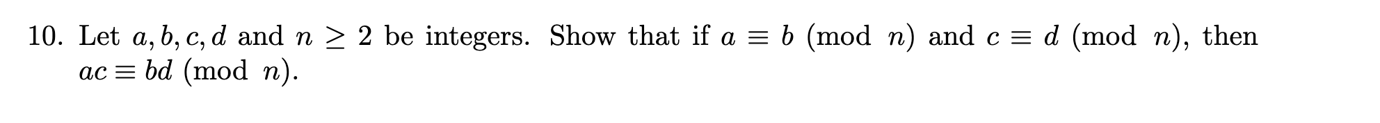 Solved 2 10. Let a,b,c,d and n > 2 be integers. Show that if | Chegg.com