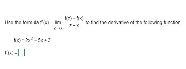 Solved Use the formula f'(x) = lim f(z)-f(x) to find the | Chegg.com