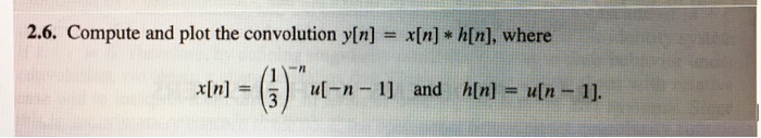 Solved 2.6. Compute and plot the convolution y[n] = x[n] * | Chegg.com