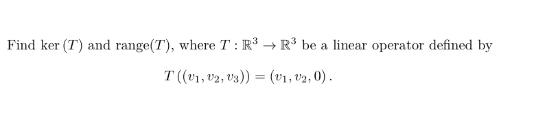 Solved Find ker (T) and range(T), where T: R3 R3 be a linear | Chegg.com
