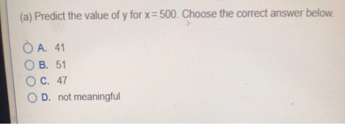 Solved (a) Predict the value of y for x = 500 Choose the | Chegg.com