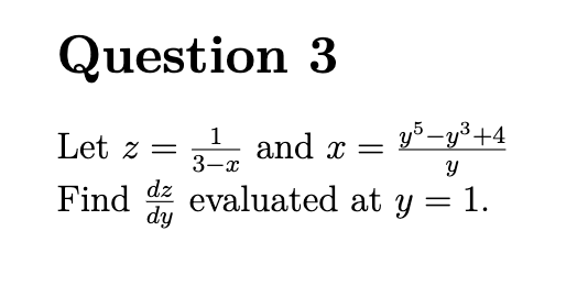 Solved Let z=3−x1 and x=yy5−y3+4 Find dydz evaluated at y=1. | Chegg.com