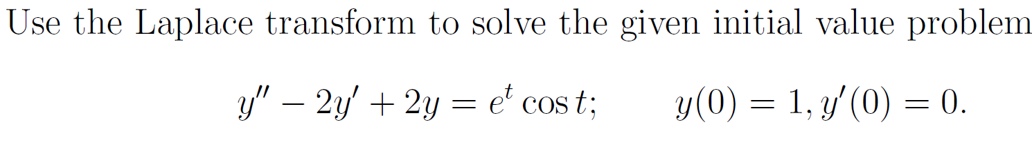 Solved Use the Laplace transform to solve the given initial | Chegg.com