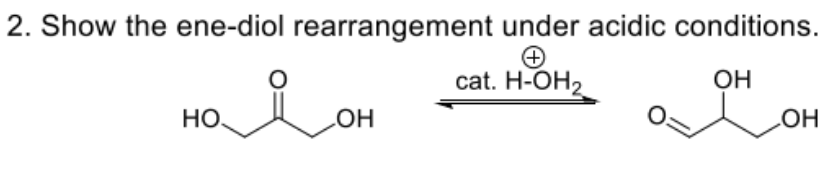 Solved 2. Show the ene-diol rearrangement under acidic | Chegg.com