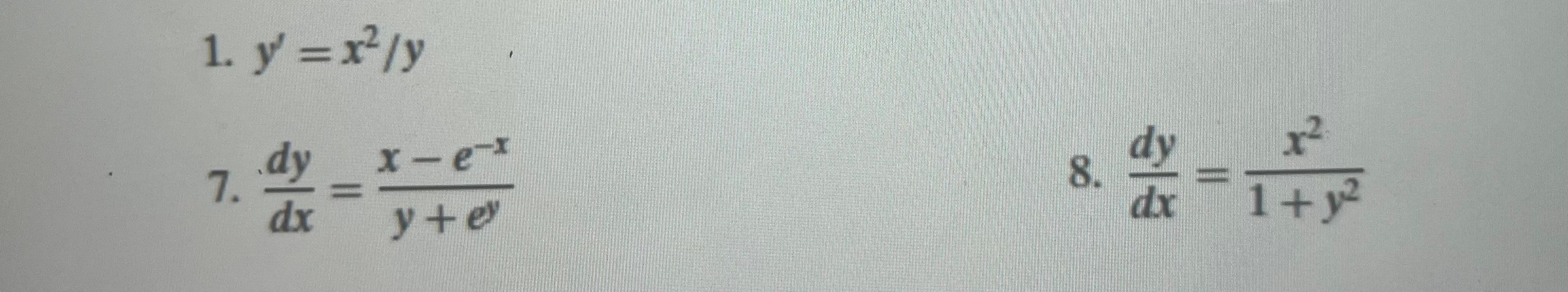 Solved 1. y′=x2/y 7. dxdy=y+eyx−e−x 8. dxdy=1+y2x2 | Chegg.com