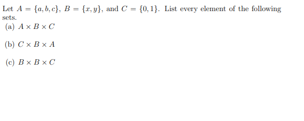 Solved Let A={a,b,c},B={x,y}, and C={0,1}. List every | Chegg.com