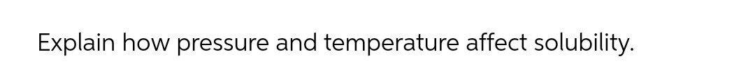 Solved Explain how pressure and temperature affect | Chegg.com