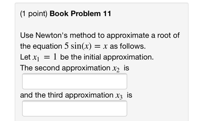 Solved (1 point) Book Problem 11 Use Newton's method to | Chegg.com