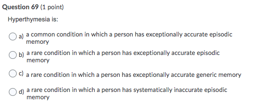 Solved Question 69 (1 point) Hyperthymesia is: a common | Chegg.com
