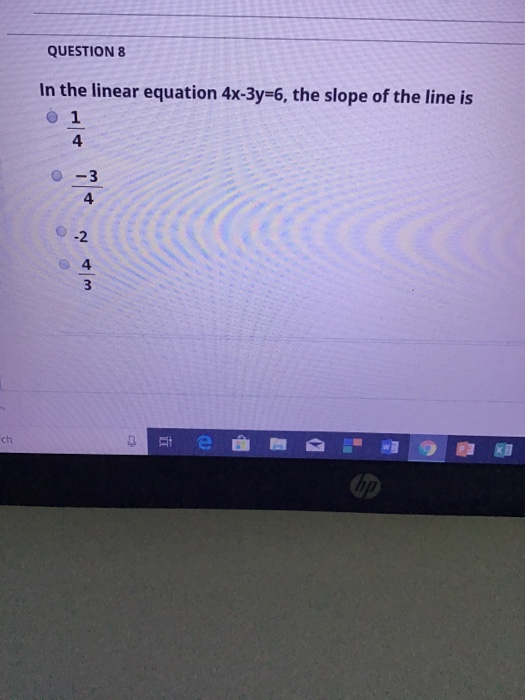 Solved QUESTION 8 In The Linear Equation 4x 3y 6 The Slope Chegg