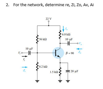Solved 2. For the network, determine re, Zi,Zo,Av,Ai | Chegg.com