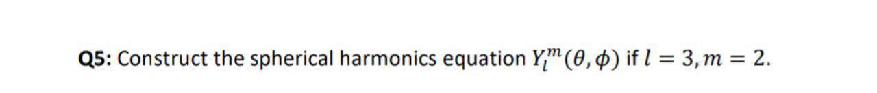 Solved Q5: Construct the spherical harmonics equation Y," | Chegg.com