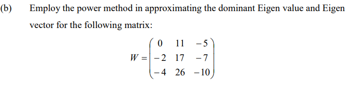 Solved (b) Employ the power method in approximating the | Chegg.com