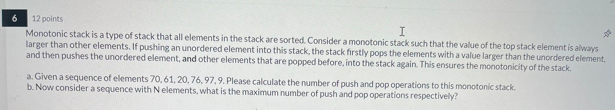 Solved 6 12 points I Monotonic stack is a type of stack that | Chegg.com