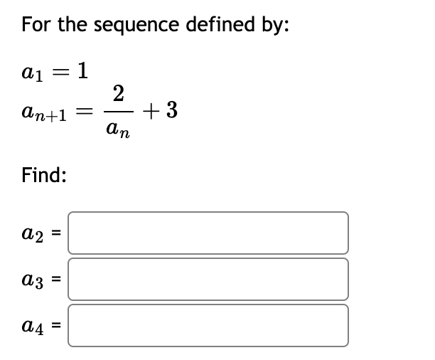 Solved For the sequence defined by: a1=1an+1=an2+3 Find: | Chegg.com