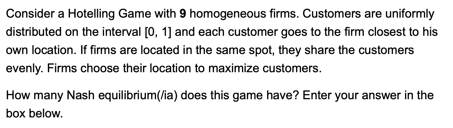 Solved Consider a Hotelling Game with 9 homogeneous firms. | Chegg.com