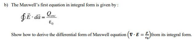 Solved b) The Maxwell's first equation in integral form is | Chegg.com