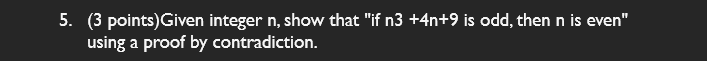 Solved 5. ( 3 points)Given integer n, show that "if n3+4n+9 | Chegg.com