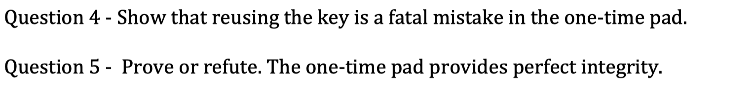 Solved Question 4 - Show that reusing the key is a fatal | Chegg.com