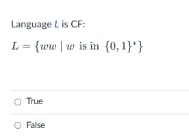 Solved Language L is CF: L={ww∣w is in {0,1}∗} True False | Chegg.com
