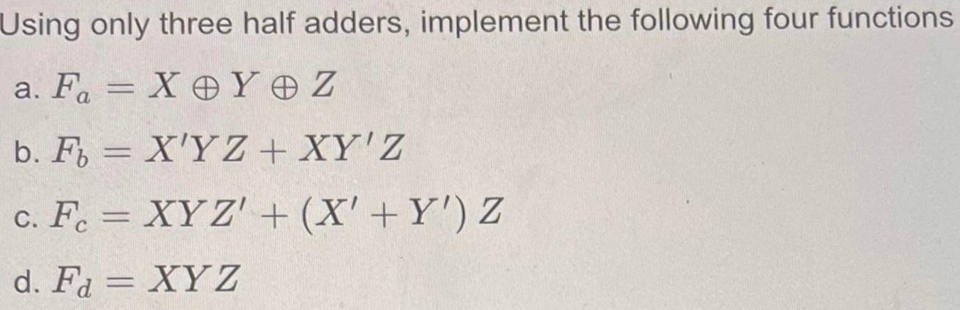 Solved Using only three half adders, implement the following | Chegg.com