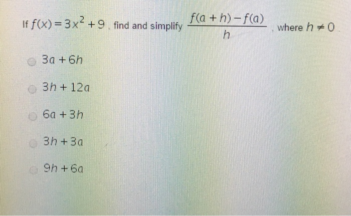 Solved If f(x) = 3x^2 + 9 find and simplify f(a + h) - | Chegg.com