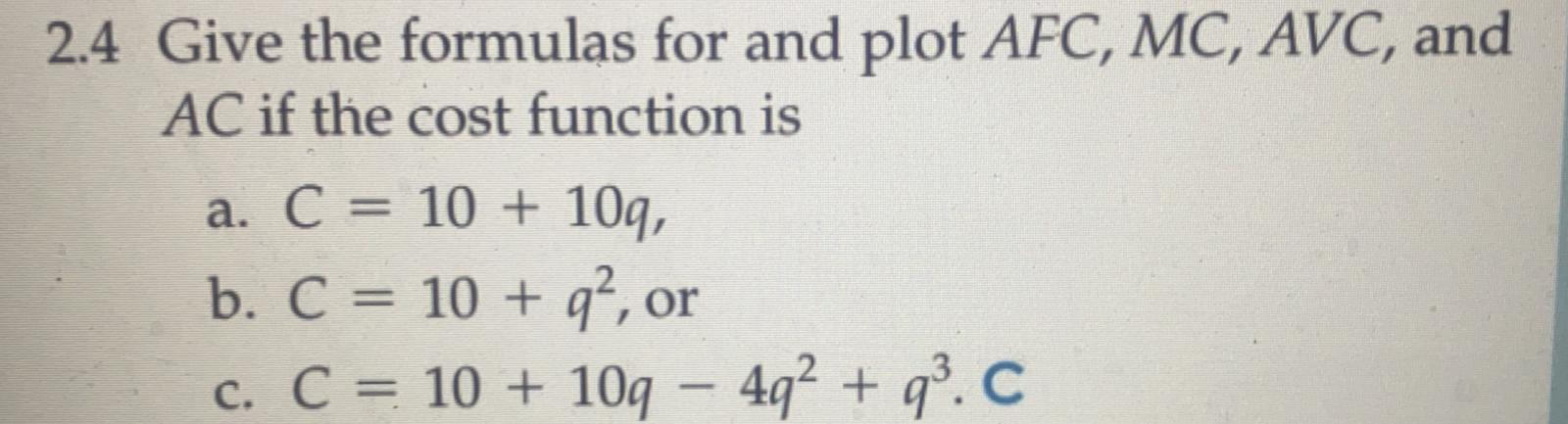 Solved 2.4 Give the formulas for and plot AFC, MC, AVC, and | Chegg.com