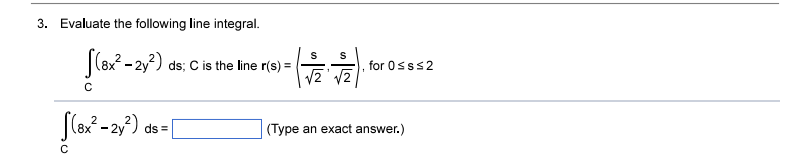 Solved Evaluate the following line integral. ∫C(8x2−2y2)ds;C | Chegg.com