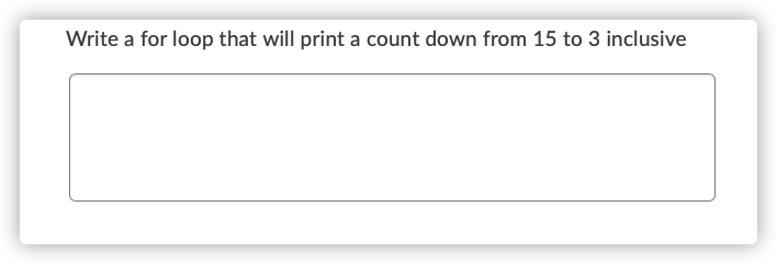 Solved Write a for loop that will print a count down from 15 | Chegg.com
