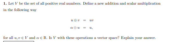 Solved 1. Let V be the set of all positive real numbers. | Chegg.com