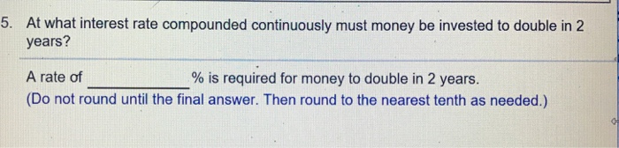 Solved 5. At what interest rate compounded continuously must | Chegg.com
