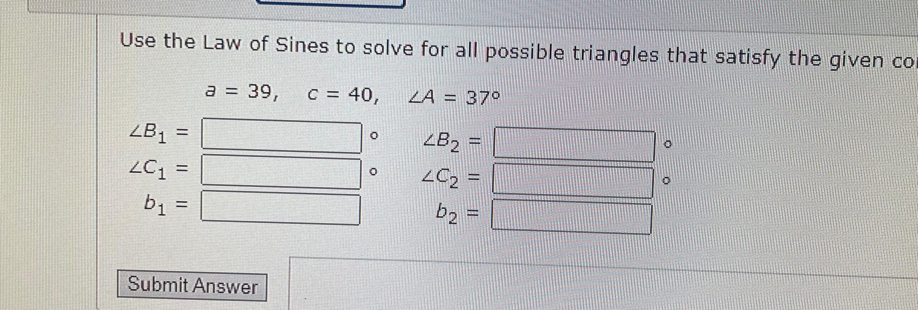 Solved Use the Law of Sines to solve for all possible | Chegg.com