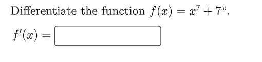 Solved Differentiate the function f(x)=x7+7x. f′(x)= | Chegg.com