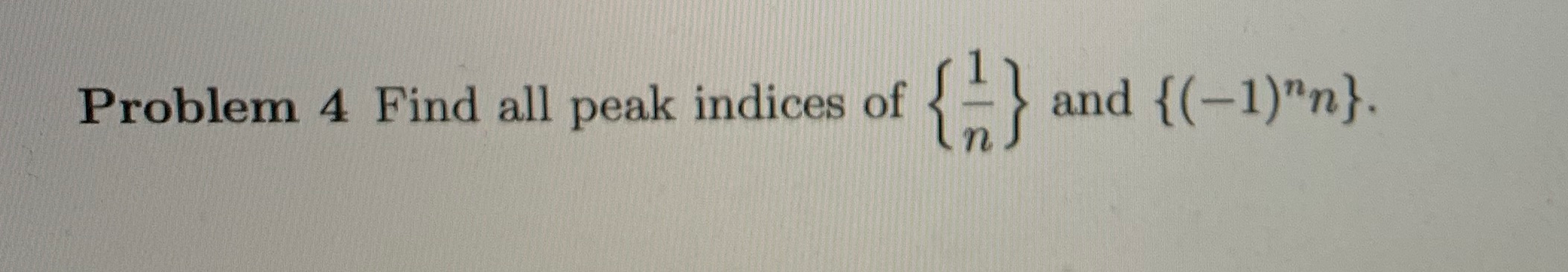 Solved Problem 4 Find all peak indices of { } and {(-1)"n}. | Chegg.com