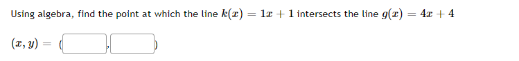 Solved Using algebra, find the point at which the line k(x) | Chegg.com