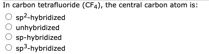 Solved In carbon tetrafluoride (CF4), the central carbon | Chegg.com