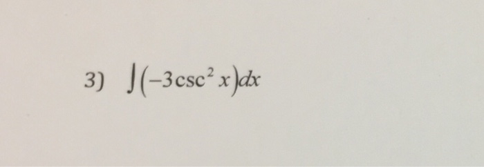 Solved Integral(-3 csc^2 x)dx | Chegg.com