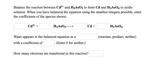 Solved Balance the reaction between Cd2* and H3AsO3 to form | Chegg.com