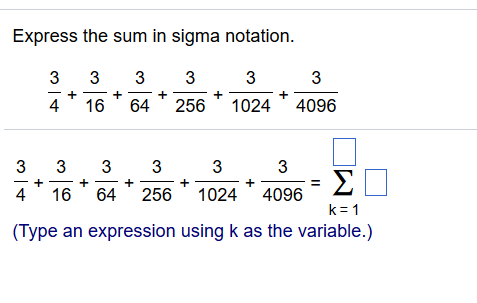 Solved Express the sum in sigma notation. 4 16 64 256 1024 | Chegg.com