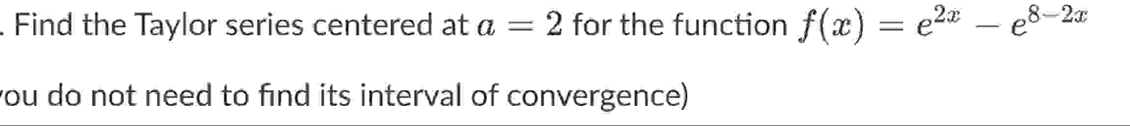 Find the Taylor series centered at a=2 ﻿for the | Chegg.com
