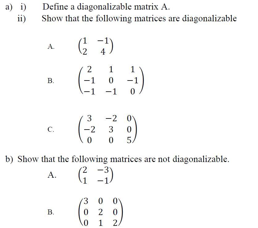 Solved a) i) ii) Define a diagonalizable matrix A. Show that | Chegg.com