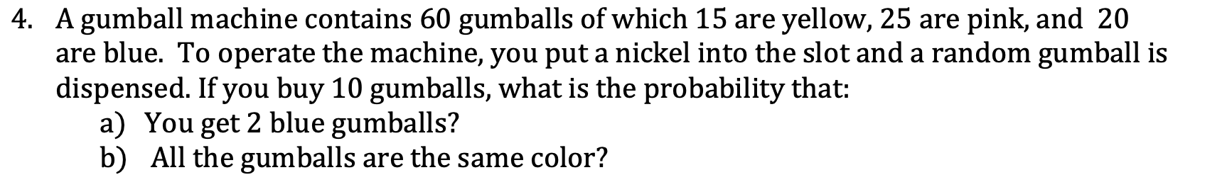 Solved 4. A gumball machine contains 60 gumballs of which 15 | Chegg.com