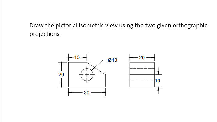 Draw the pictorial isometric view using the two given | Chegg.com
