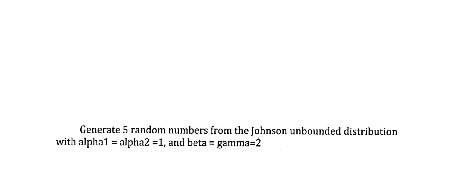 Solved Generate 5 random numbers from the Johnson unbounded | Chegg.com