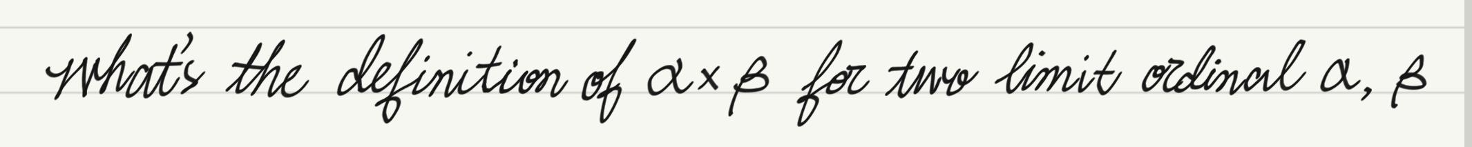 Solved What's the definition of α×β for twe limit ordinal | Chegg.com
